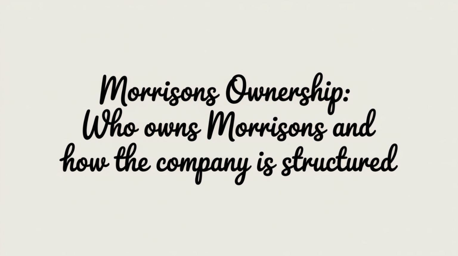 Morrisons Ownership: Who Owns Morrisons and How the Company Is ...