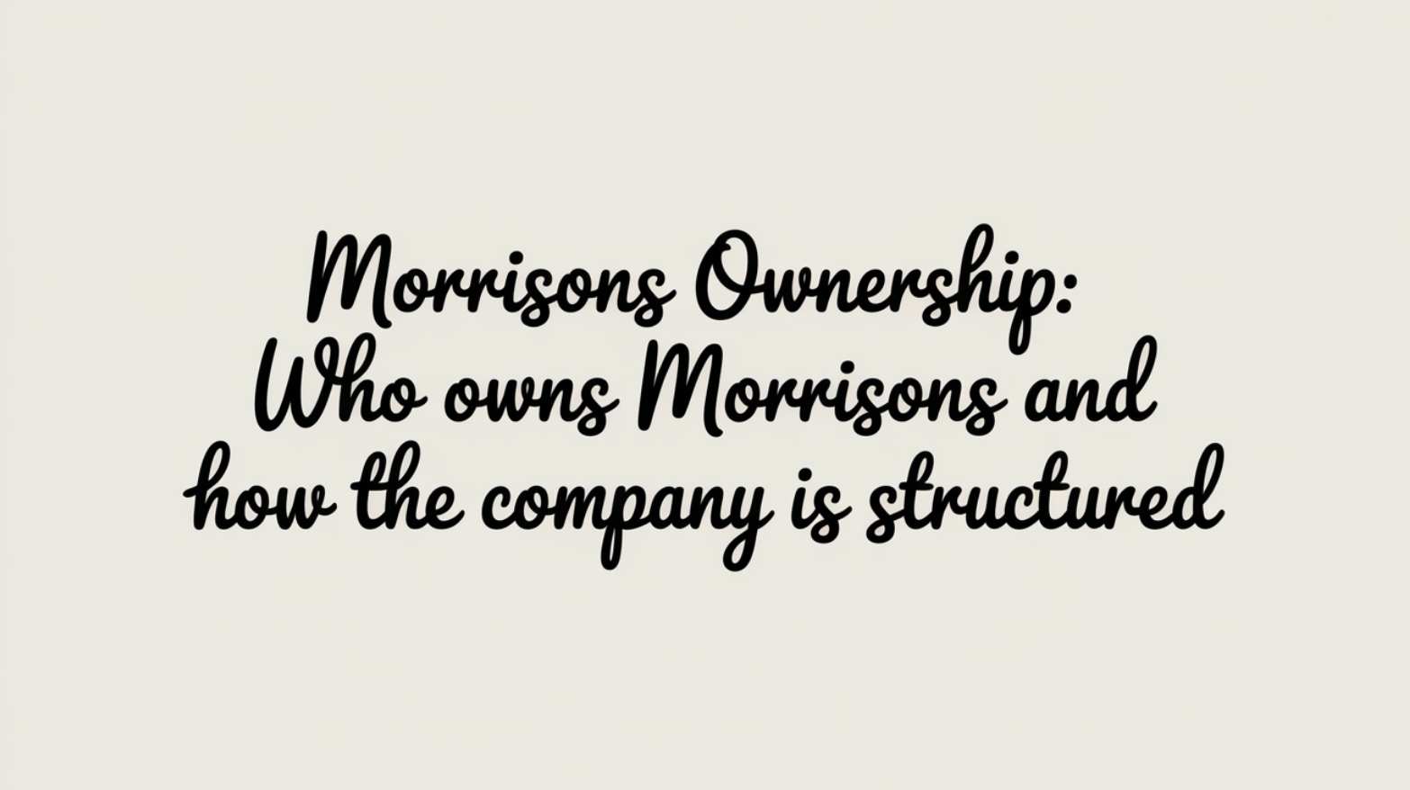 Morrisons Ownership: Who Owns Morrisons and How the Company Is ...