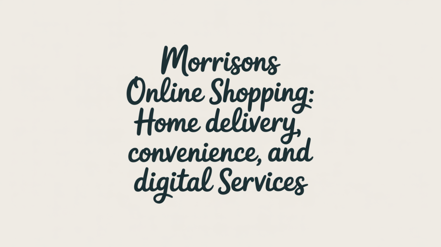 Morrisons Online Shopping: Home Delivery, Convenience, and Digital ...