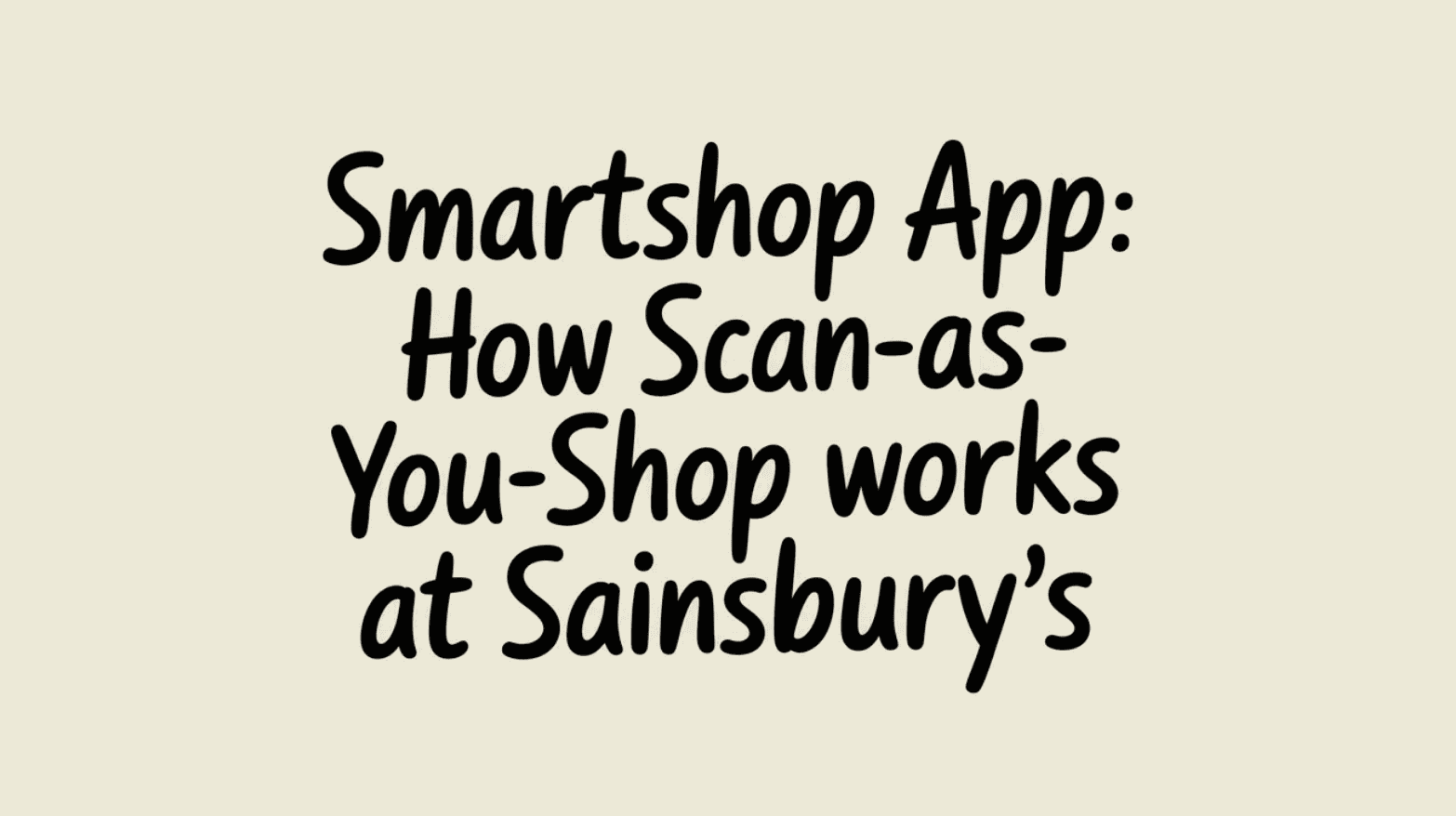 SmartShop App: How Scan-As-You-Shop Works at Sainsbury’s (Plus the ...