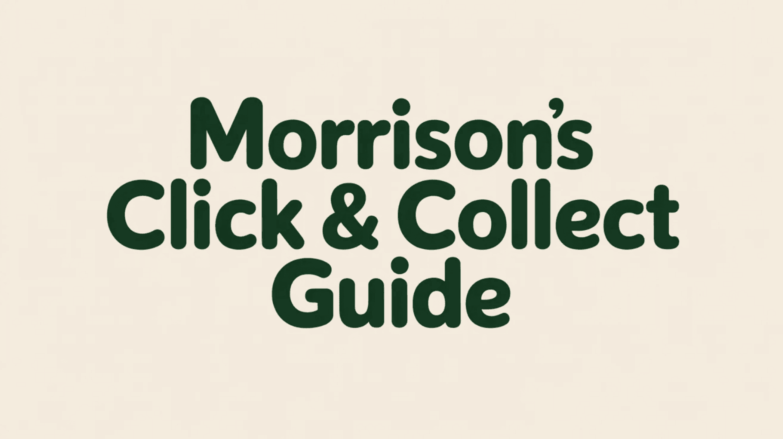 Morrisons Click & Collect Guide (How It Works, What to Expect, Helpful ...
