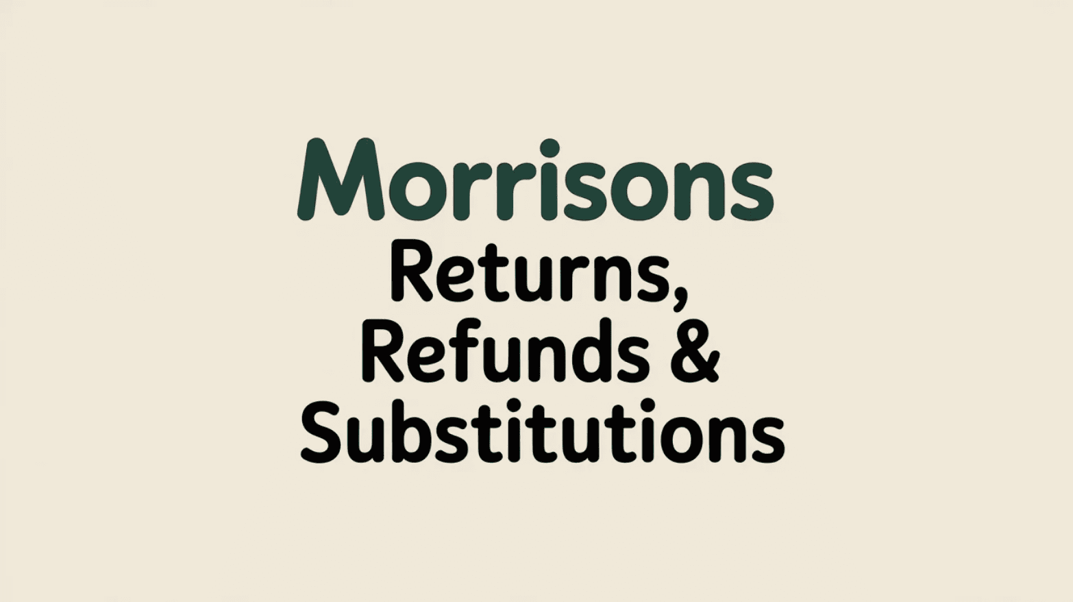 Morrisons Returns, Refunds & Substitutions (What Shoppers Can Expect ...